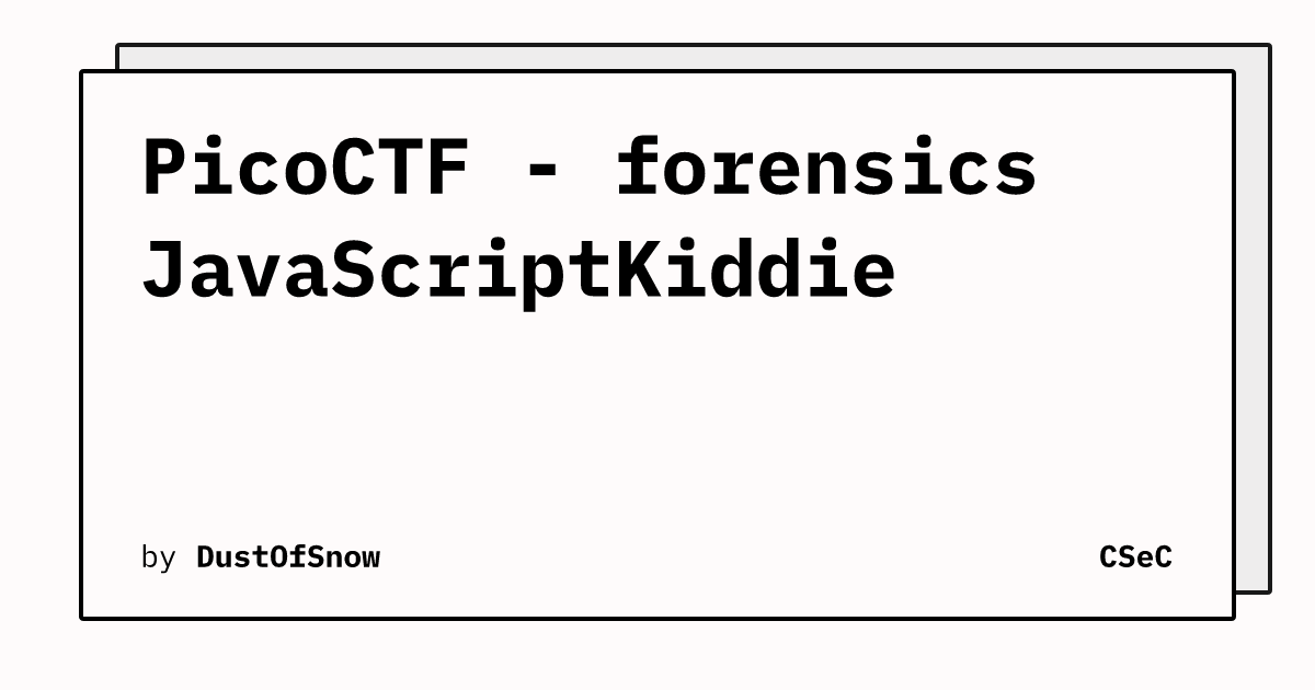 PicoCTF - forensics JavaScriptKiddie | CSeC